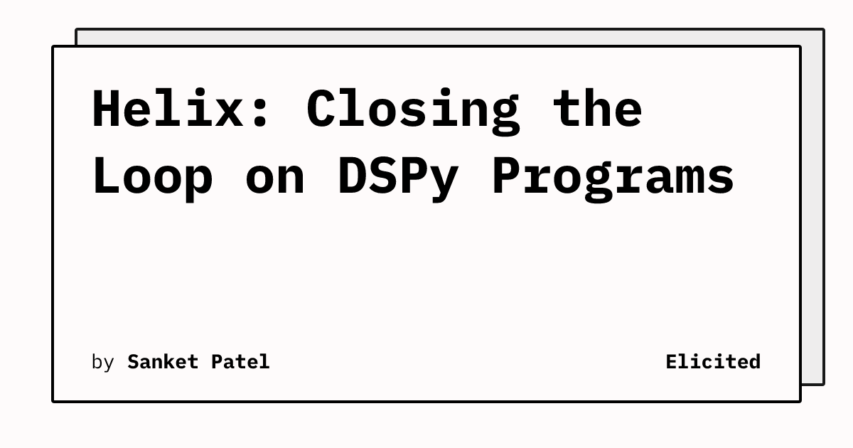 Helix: Closing the Loop on DSPy Programs | Elicited